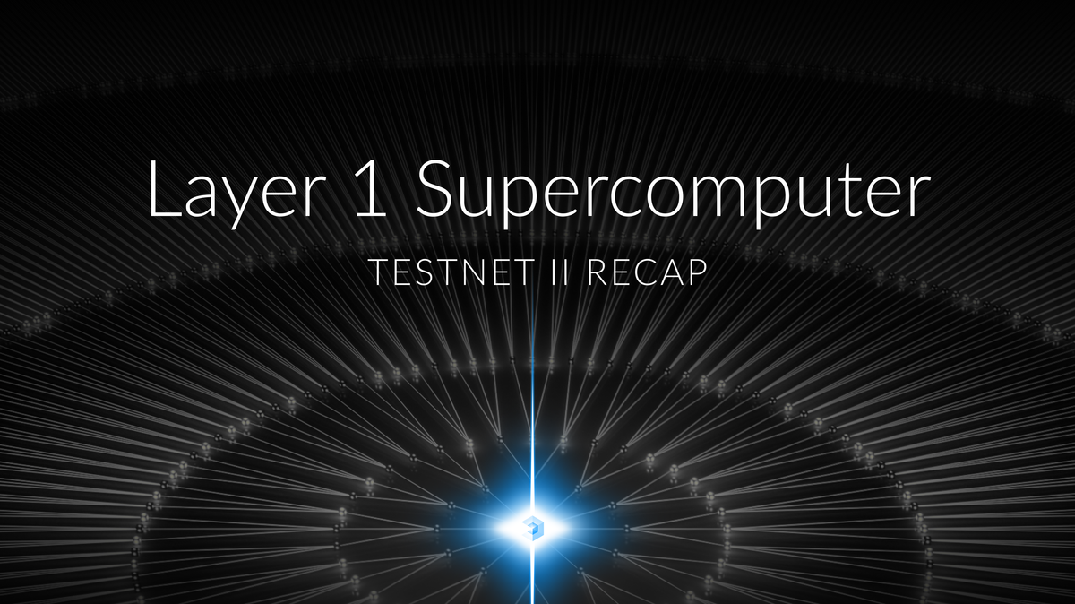 Testnet II Recap: Building the Layer 1 Supercomputer
