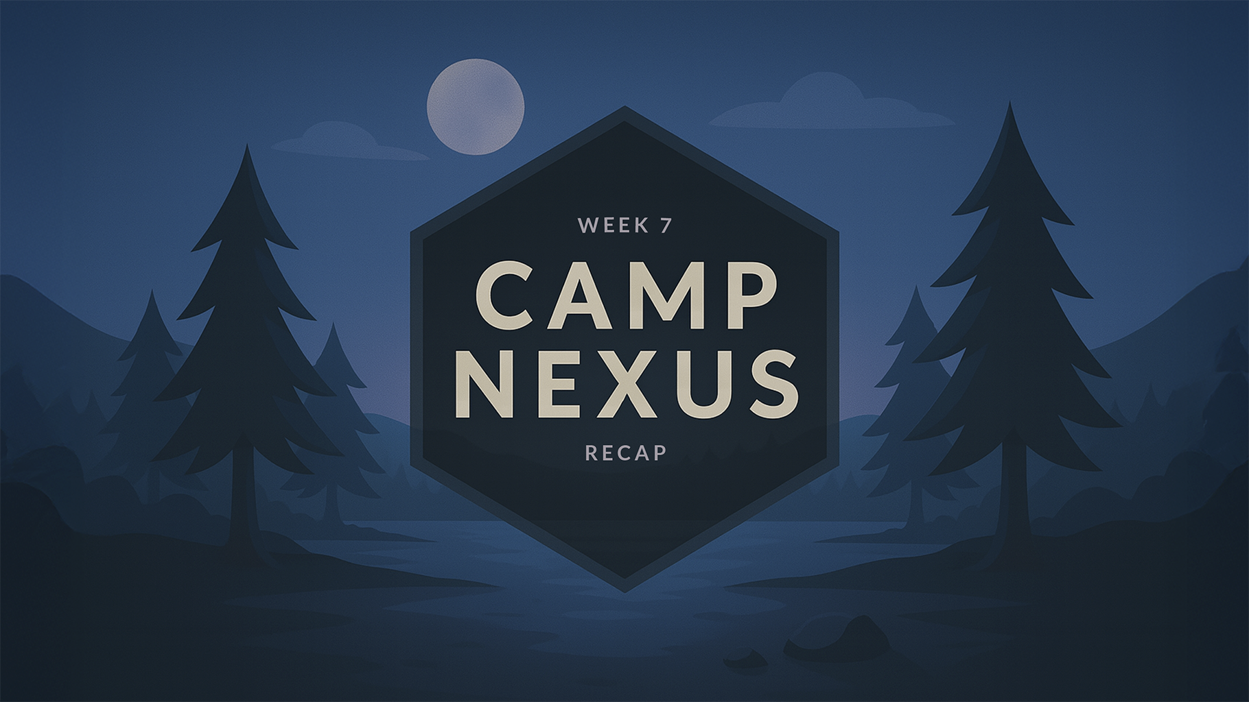 Camp Nexus Recap: Week 7